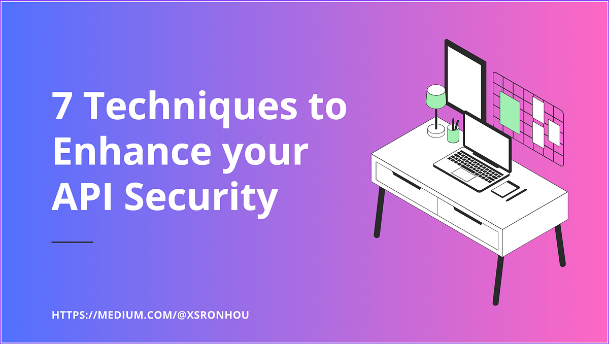 7 Techniques which help Enhance your API Security | by XSron Hou | Medium