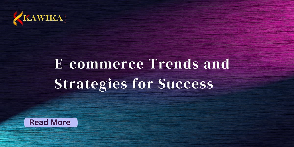 E-commerce Trends and Strategies for Success | by Kawika Technologies ...