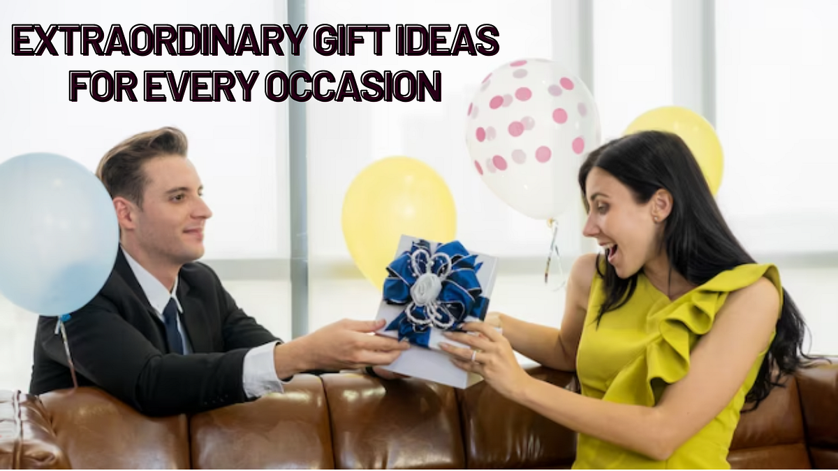 Extraordinary Gift Ideas for Every Occasion | by Sophy | Aug, 2023 | Medium