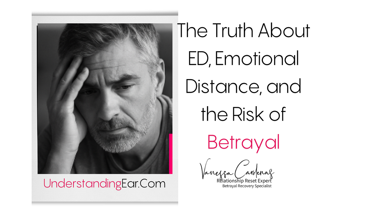 The Truth About ED, Emotional Distance, and the Risk of Betrayal | by ...