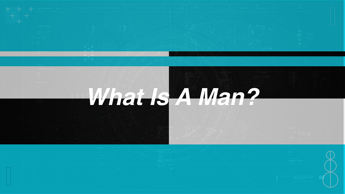 Eon [3] — What is a Man?. I think the hardest question a man will… | by ...