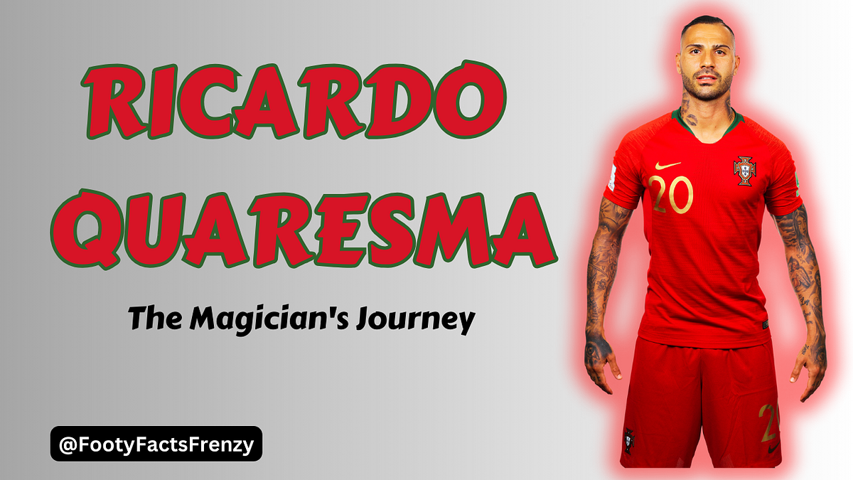 Ricardo Quaresma: The Magician’s Journey Through Football’s Elite Clubs ...