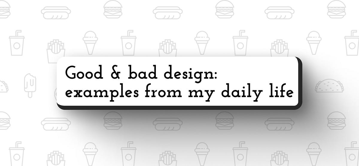 Good design and bad design: examples from my daily life | by Sanjeev ...
