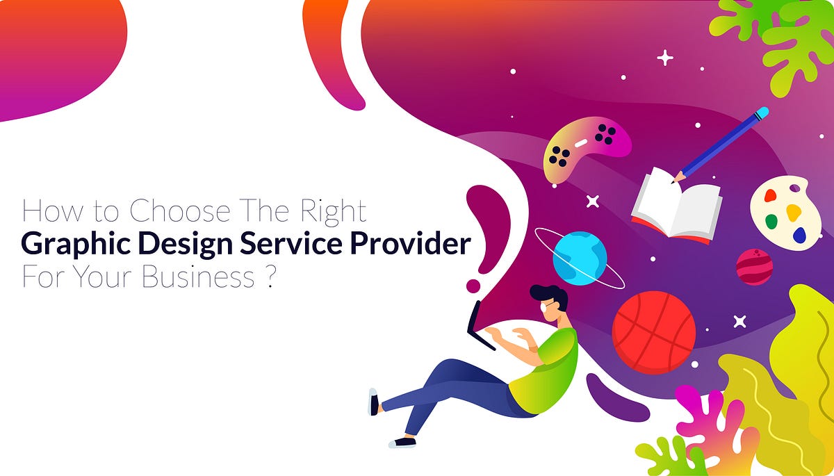 How to choose the right Graphic Design Service Provider for your ...