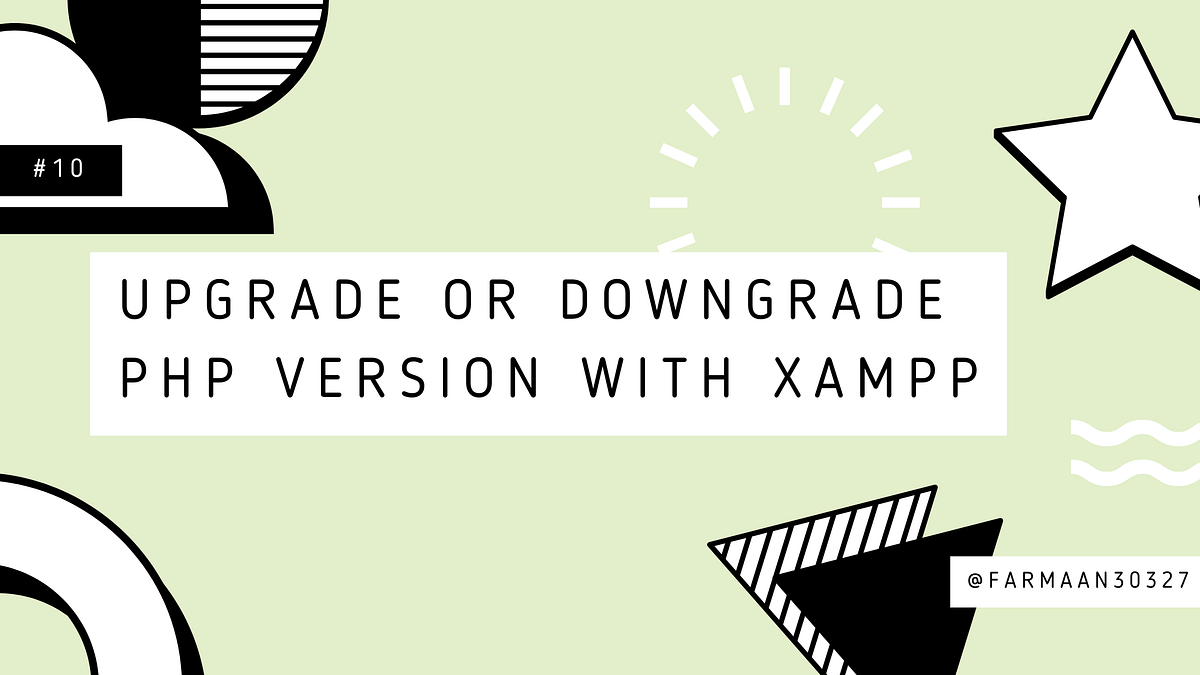 Upgrade or Downgrade PHP Version with XAMPP | by Farmaan | Medium