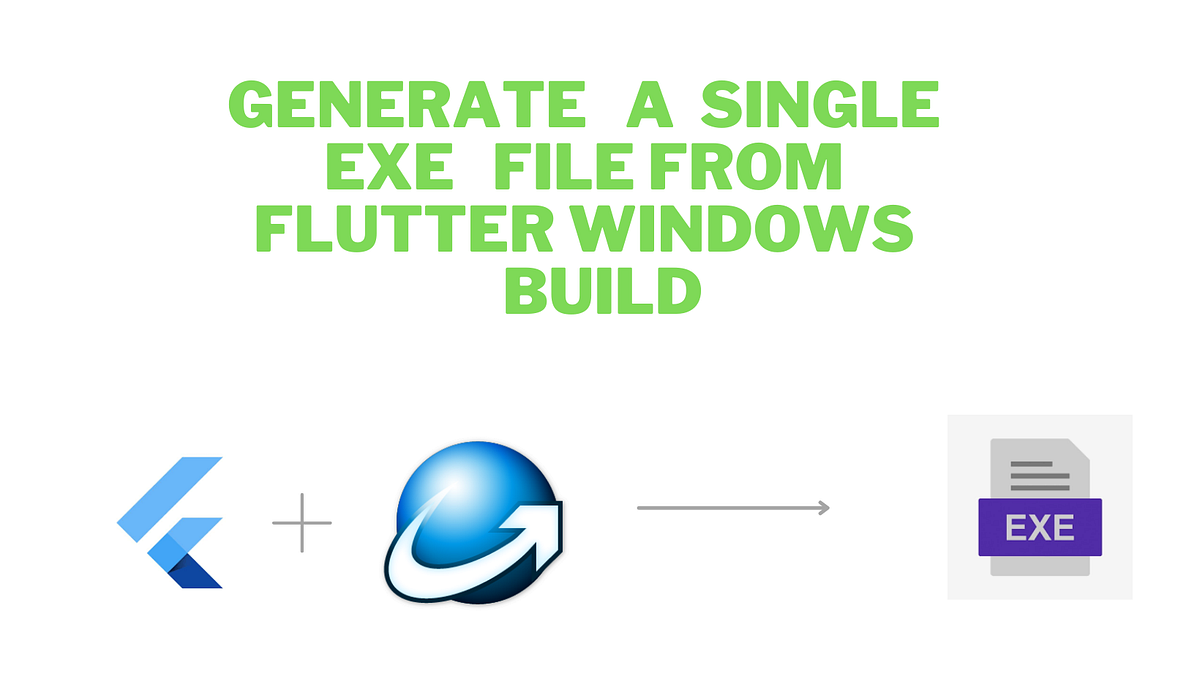 How to build a single EXE file from flutter windows build | by Agnel Selvan | Medium