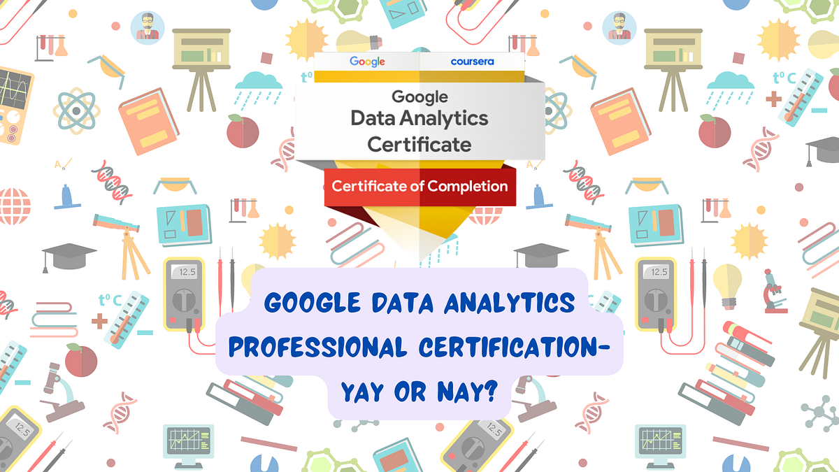 Google Data Analytics Professional Certification- Yay or Nay? | by ...