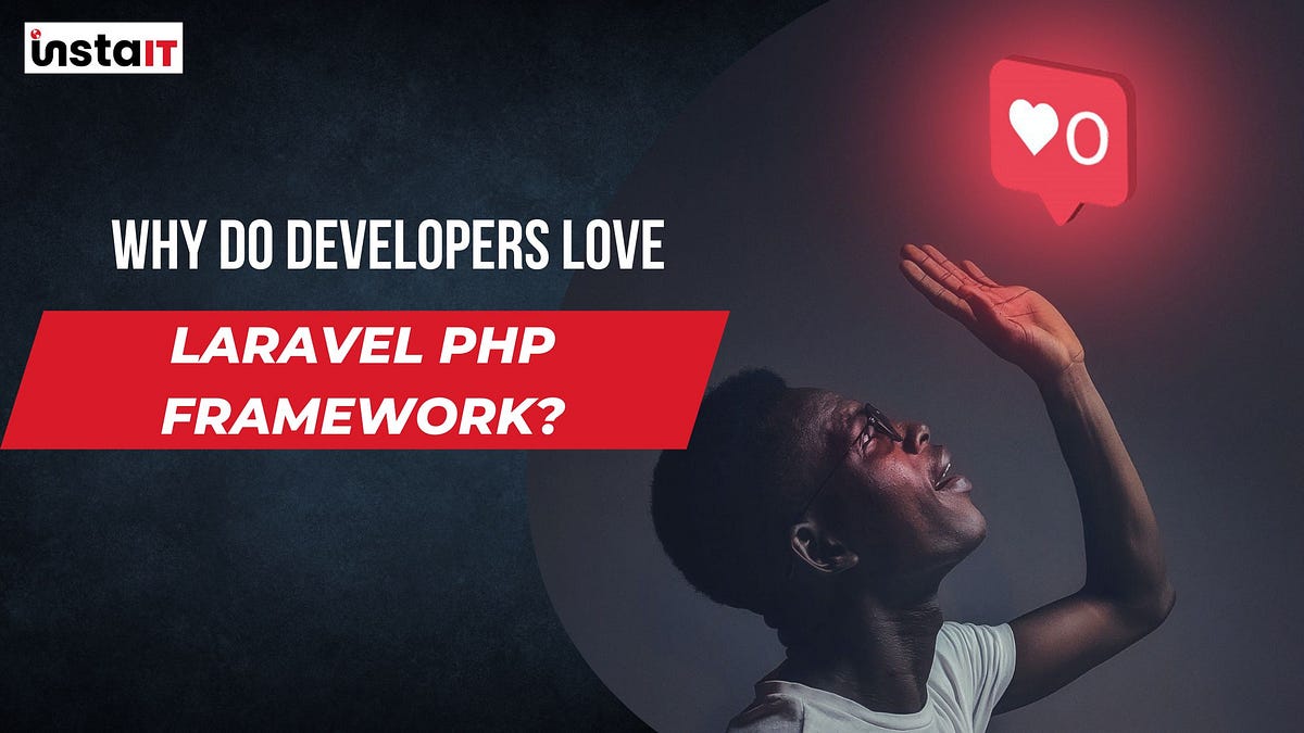 Why Do Developers Love the Laravel PHP Framework? | by InstaIT Technologies | Medium