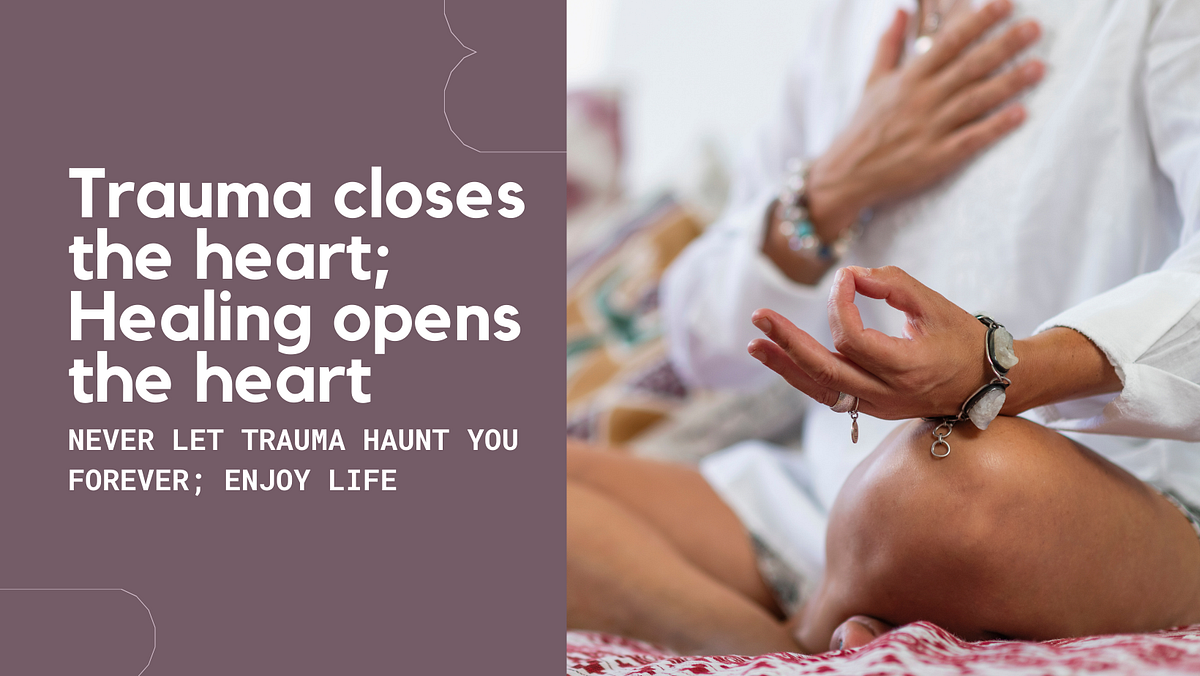 Trauma closes your heart but healing lets you live happily | by J-De ...
