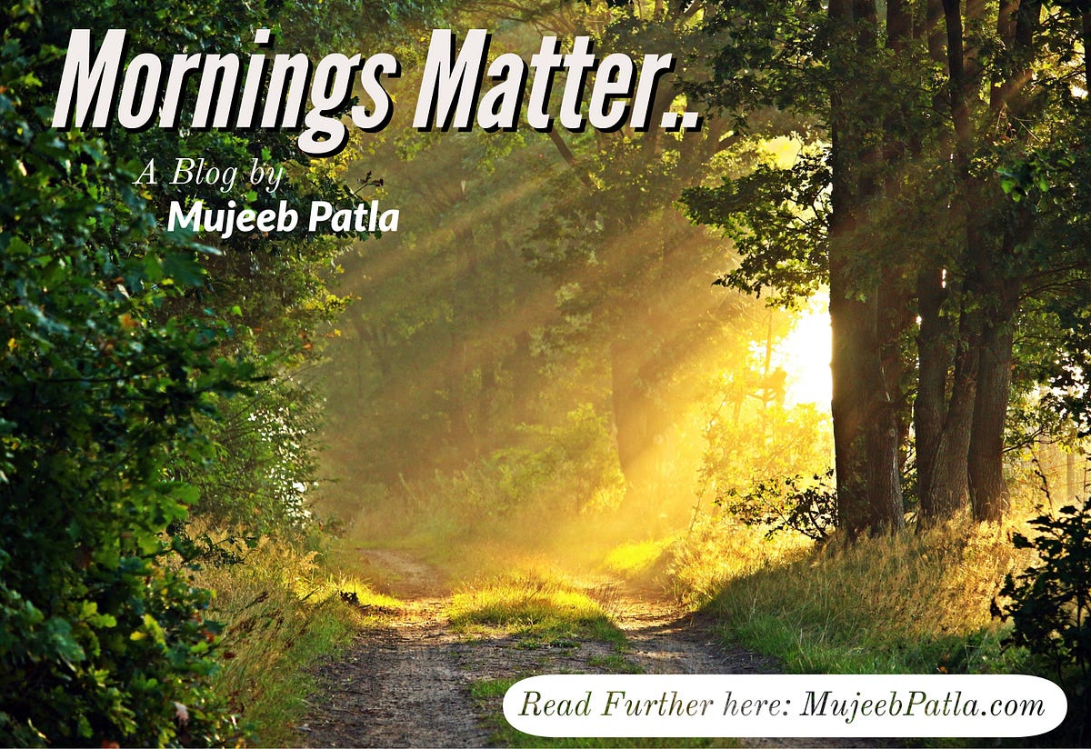 Morning Matters…. Early mornings are beautiful. | by Mujeeb Patla | Medium