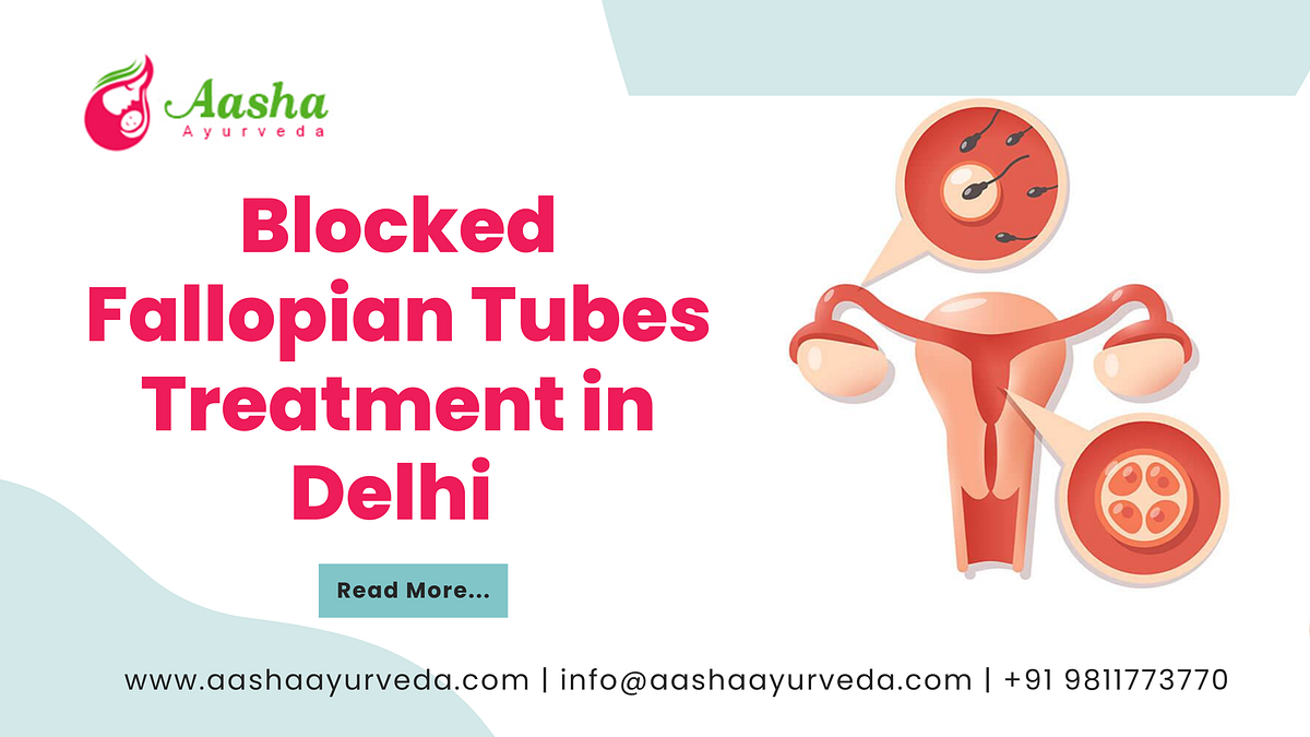 Blocked Fallopian Tubes Treatment in Delhi | by Aasha Ayurveda | Medium