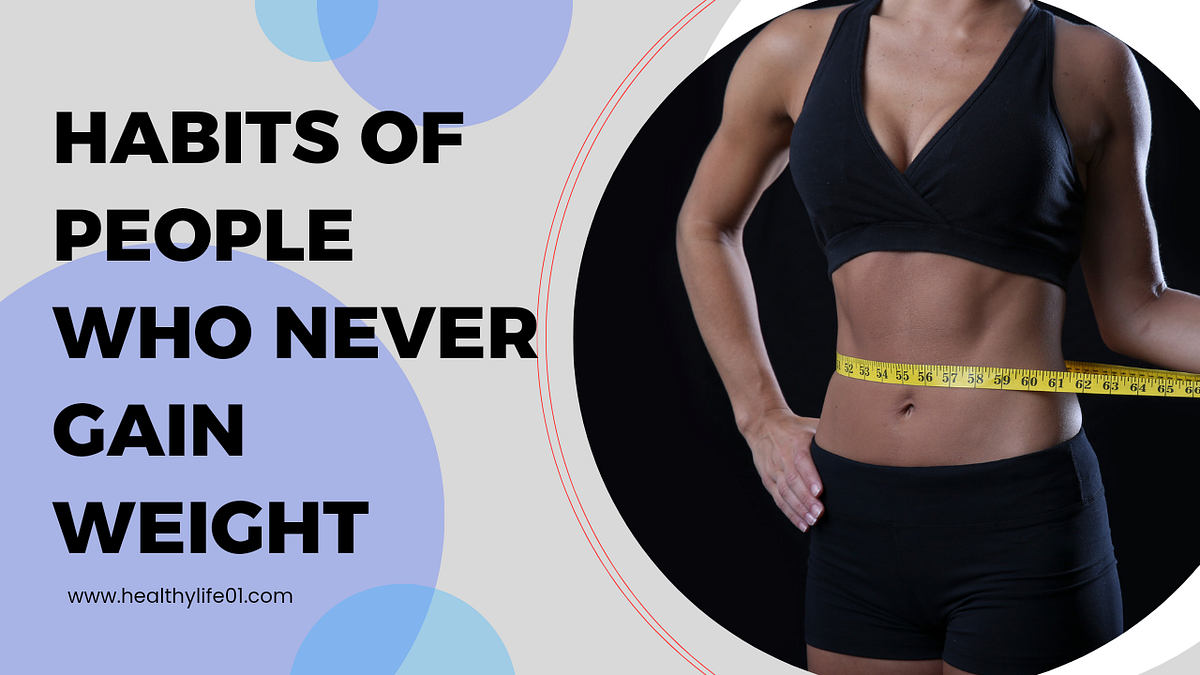 Habits Of People Who Never Gain Weight | by Richard Wilson | Medium