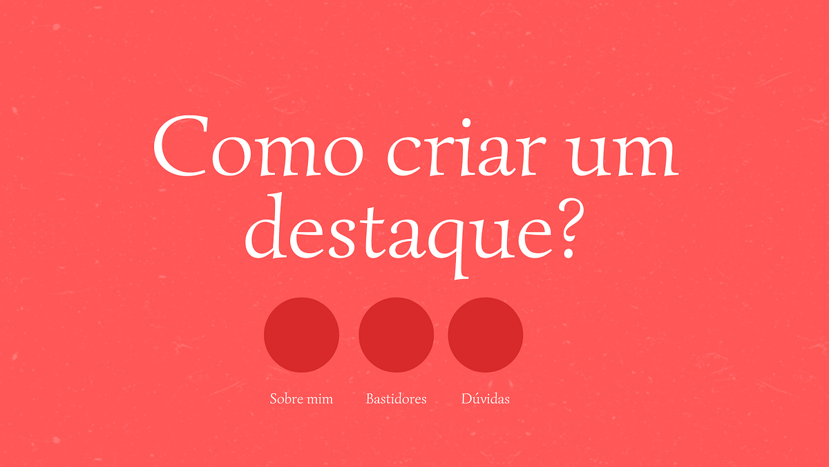 Como criar um destaque? (instagram) | by Ruth Carvalho | Medium