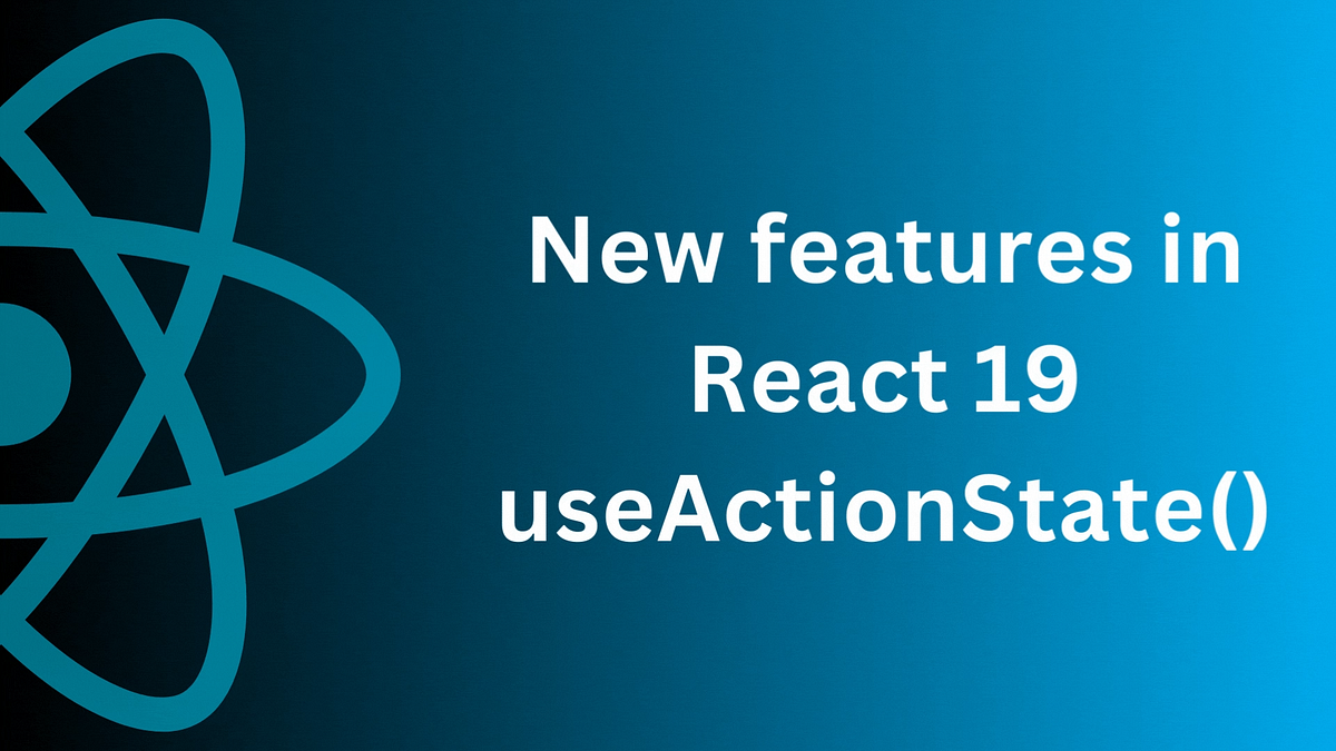 React-19: Introducing useActionState() for More Efficient State Management | by Anagh ...