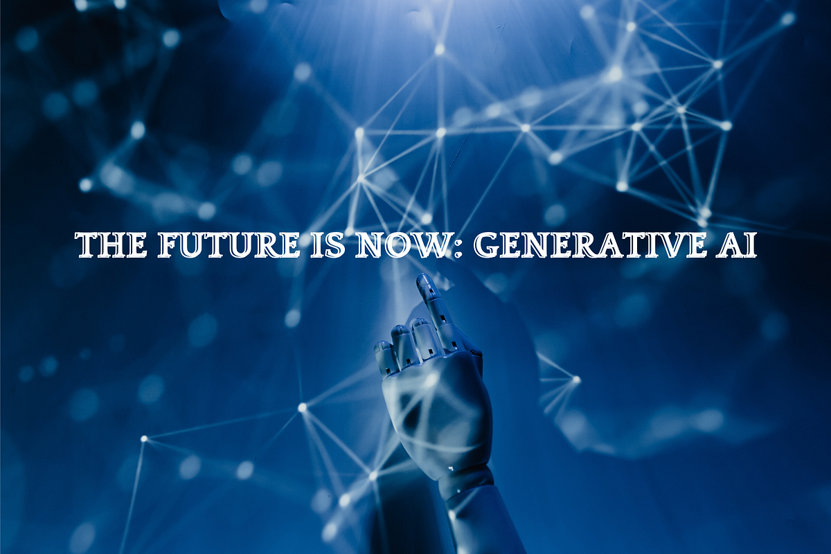 The Future Is Now Generative AI | Medium