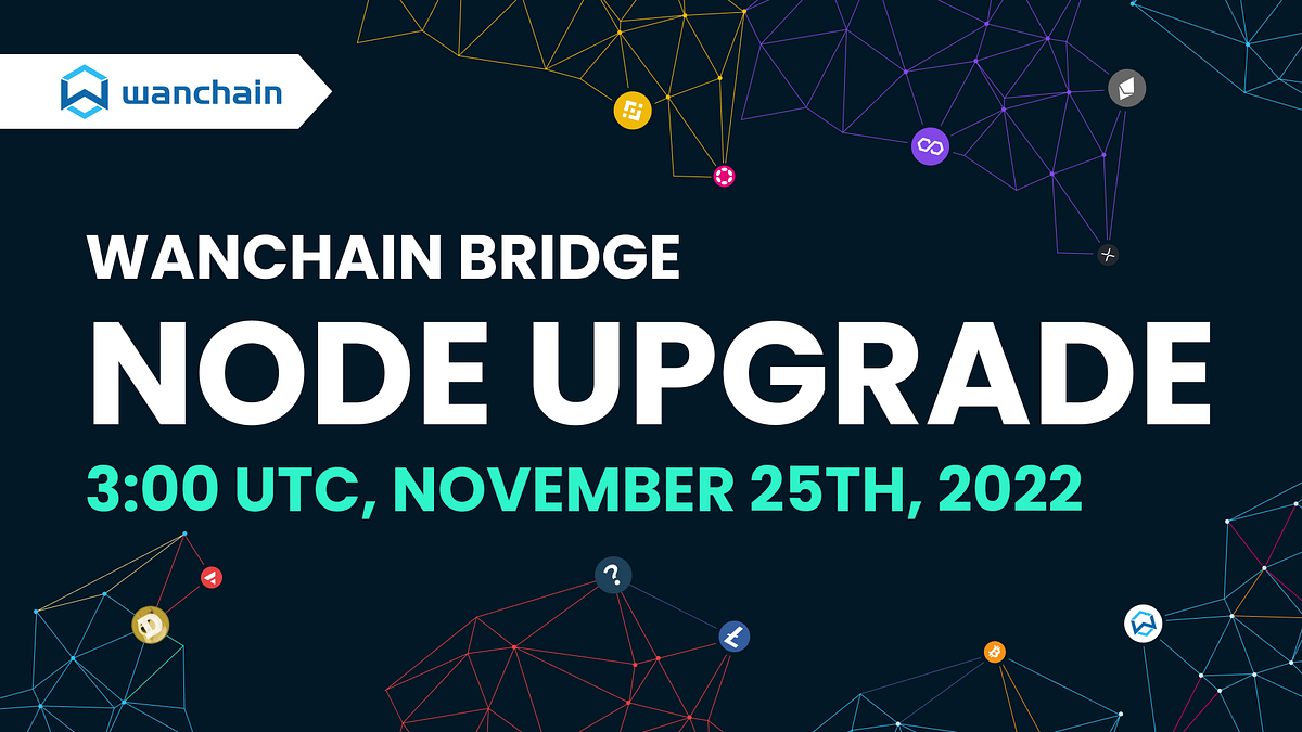 Wanchain Bridge Node upgrade coming on November 25th | Wanchain