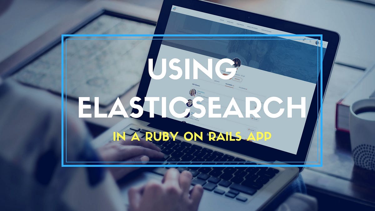 How Should You Use Elasticsearch In Ruby On Rails App? | by Amit Ashwini | The Startup | Medium