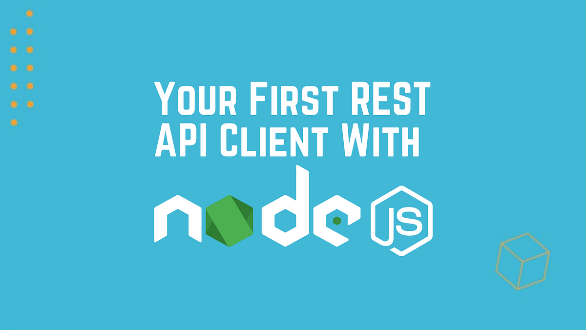 Your First NodeJS REST API Client | by Rahul Khanna | Nerd For Tech ...