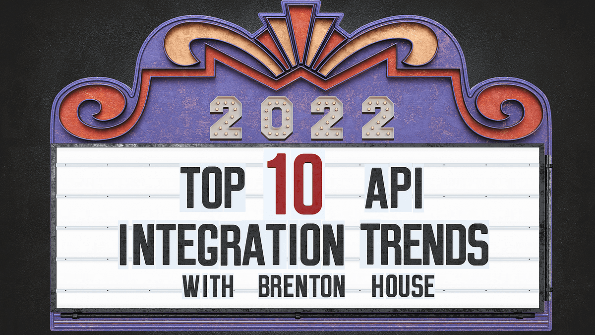 Top 10 API Integration Trends for 2022 | Brenton House — Digital ...