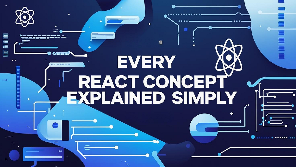 Every React Concept Explained Simply: Ultimate Beginner’s Guide | by ...
