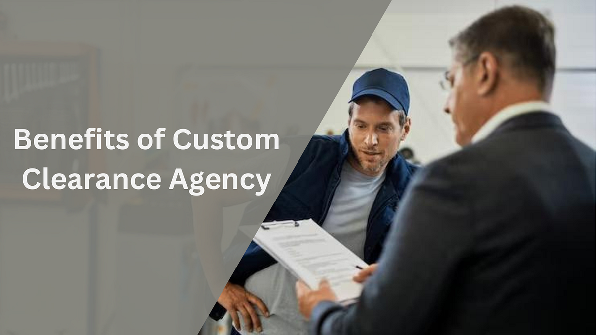 Benefits of Custom Clearance Agency | by U Customs Clearance | Aug ...