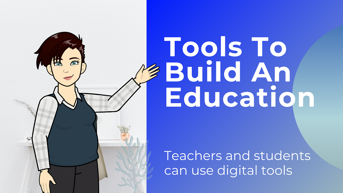 7 Recommended Tools To Build An Education | by Bob Tengbeh | Medium