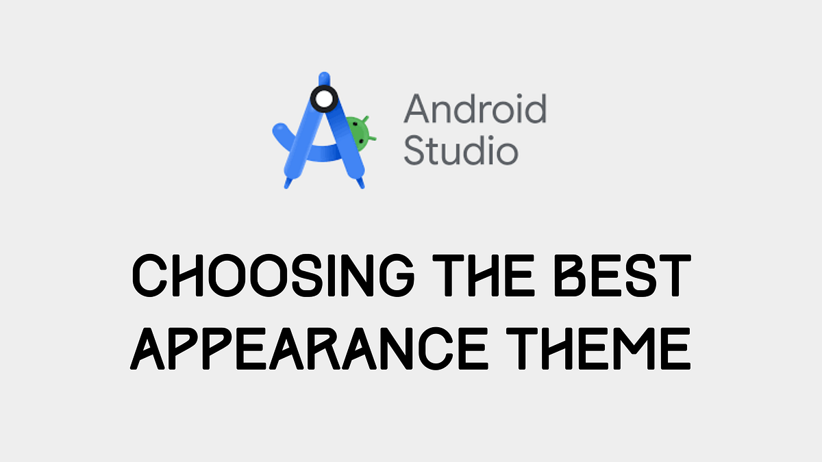 Choosing the Best Android Studio Appearance Theme: Comfort, Clarity ...