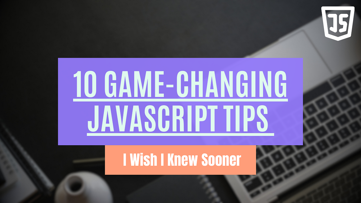 Leveling Up in JavaScript:10 Game-Changing Tips I Wish I Knew Sooner | by Hamedfuladi | Medium