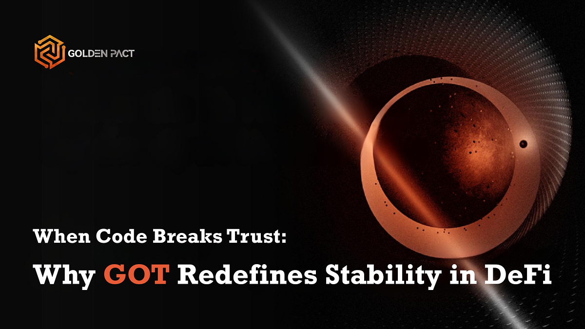 When Code Breaks Trust: Why GOT Redefines Stability in DeFi | by Golden Pact | Medium