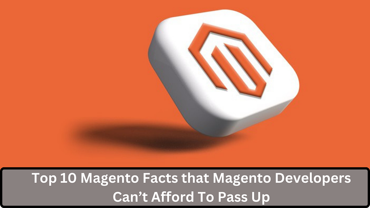 Top 10 Magento Facts that Magento Developers Can’t Afford To Pass Up | by Webcircle | Medium