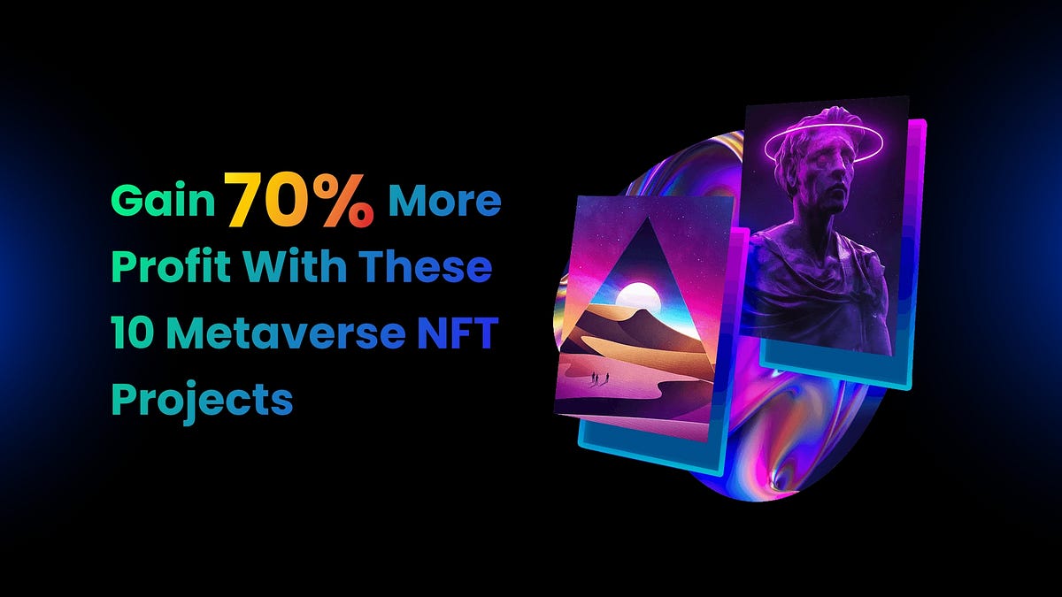 Gain 70% More Profit With These 10 Metaverse NFT Projects | by Bala Blogger | Medium