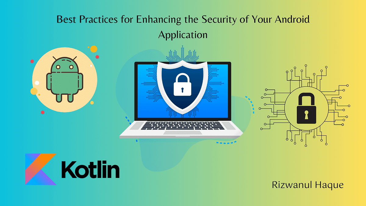 Best Practices for Enhancing the Security of Your Android Application | by Rizwanul Haque ...