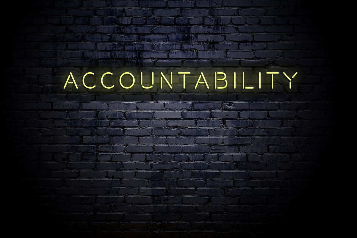 Accountability. We all know what accountability feels… | by Esteban ...