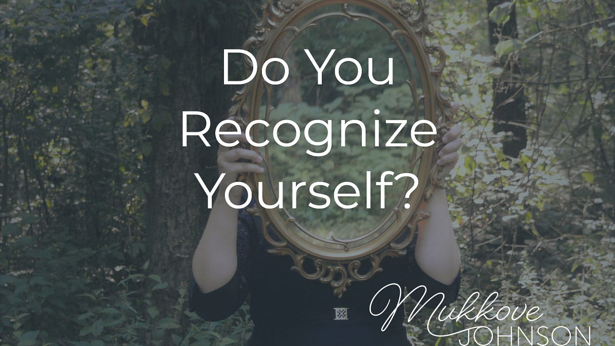 Do You Recognize Yourself?. What do you do if you don’t? | by Mukkove ...