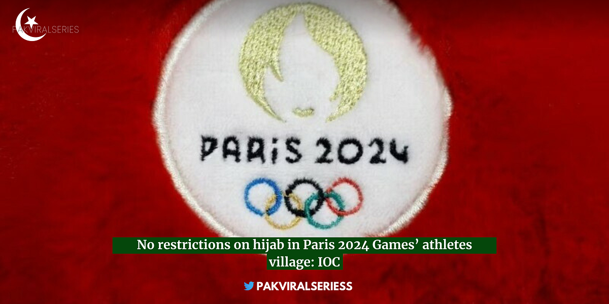 IOC Allows Hijab in Paris 2024 Olympics Athletes’ Village Amid French ...