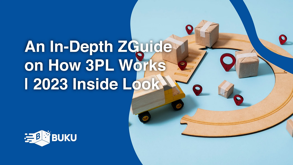 An In-Depth Guide on How 3PL Works | 2023 Inside Look | by BUKU Ship ...