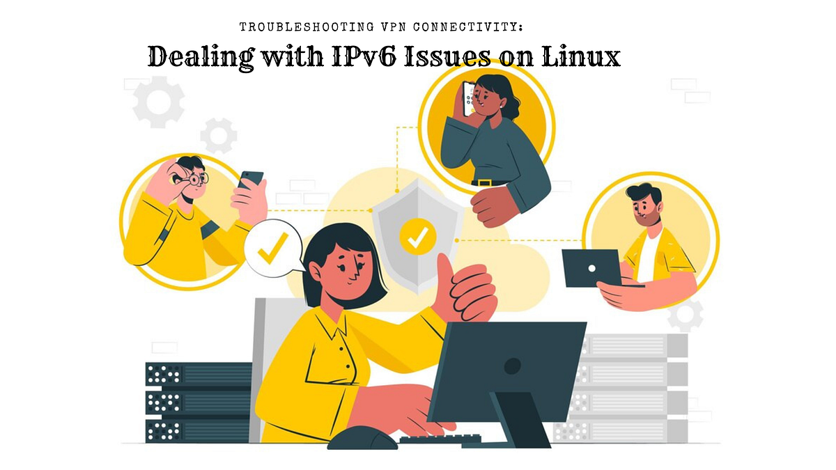 Troubleshooting VPN Connectivity: Dealing with IPv6 Issues on Linux | by Santa | Medium