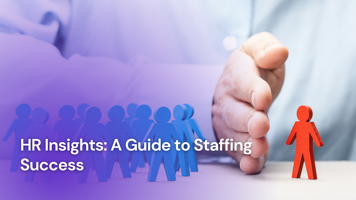 HR Insights: A Guide to Staffing Success | by karthi karthik | Medium