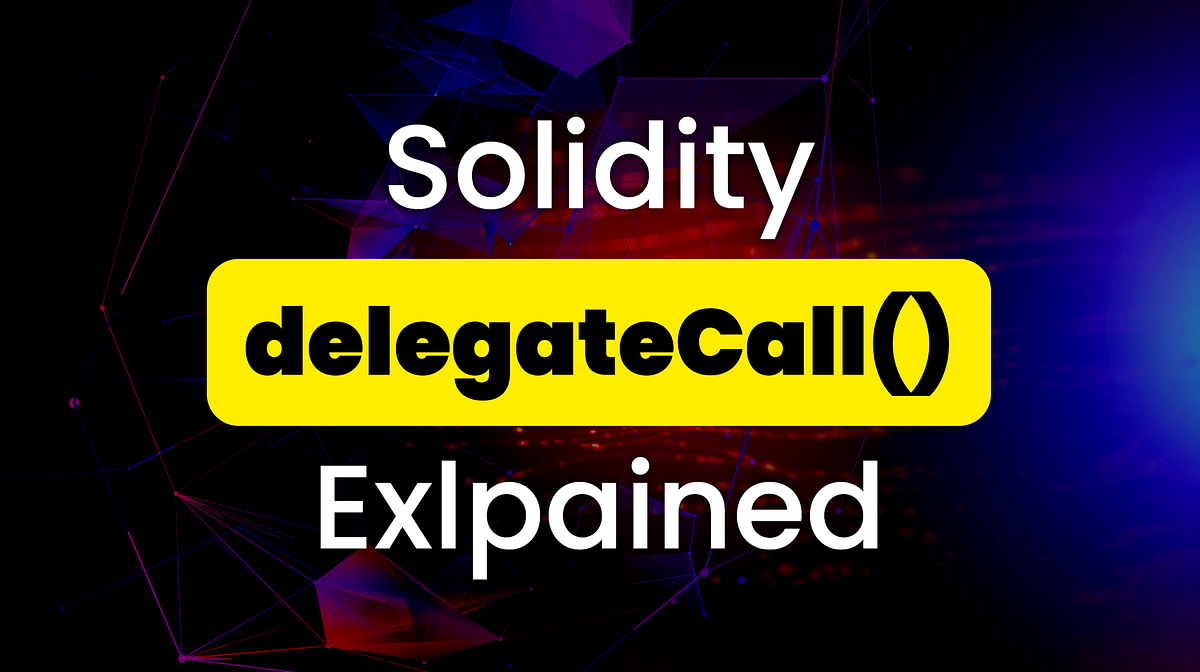 DelegateCall in Solidity — With Some Code Examples | by Johnny Time | Medium