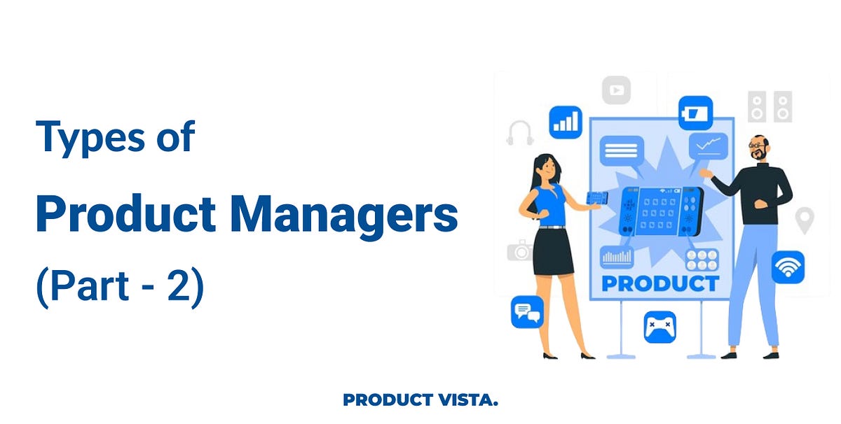 Types of Product Manager (Part-2) | by Product Vista | Medium