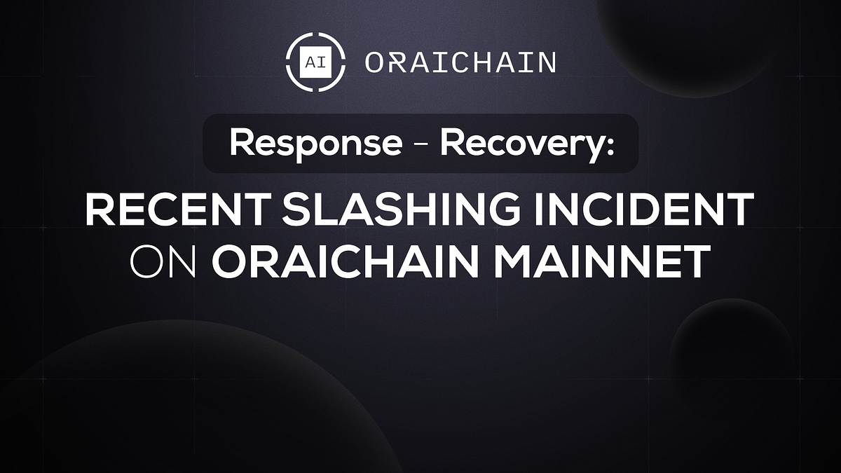 Response + Recovery: Recent Slashing Incident on Oraichain Mainnet | by Oraichain Labs | Oraichain