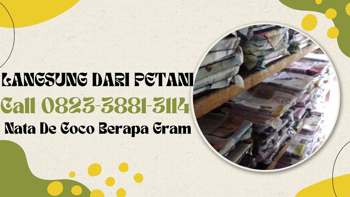 LANGSUNG DARI PETANI, Call 0823–3881–3114, Nata De Coco Berapa Gram ...