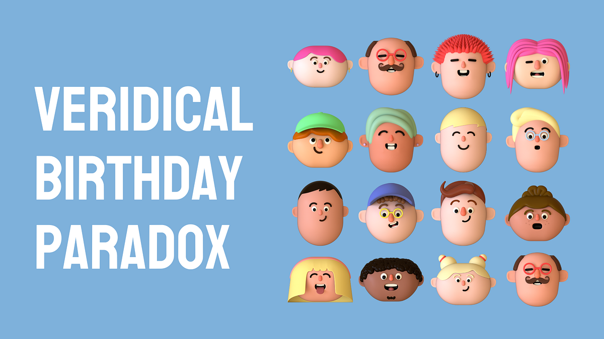 Veridical Birthday Paradox. Berapa teman-teman kamu dalam satu… | by ...