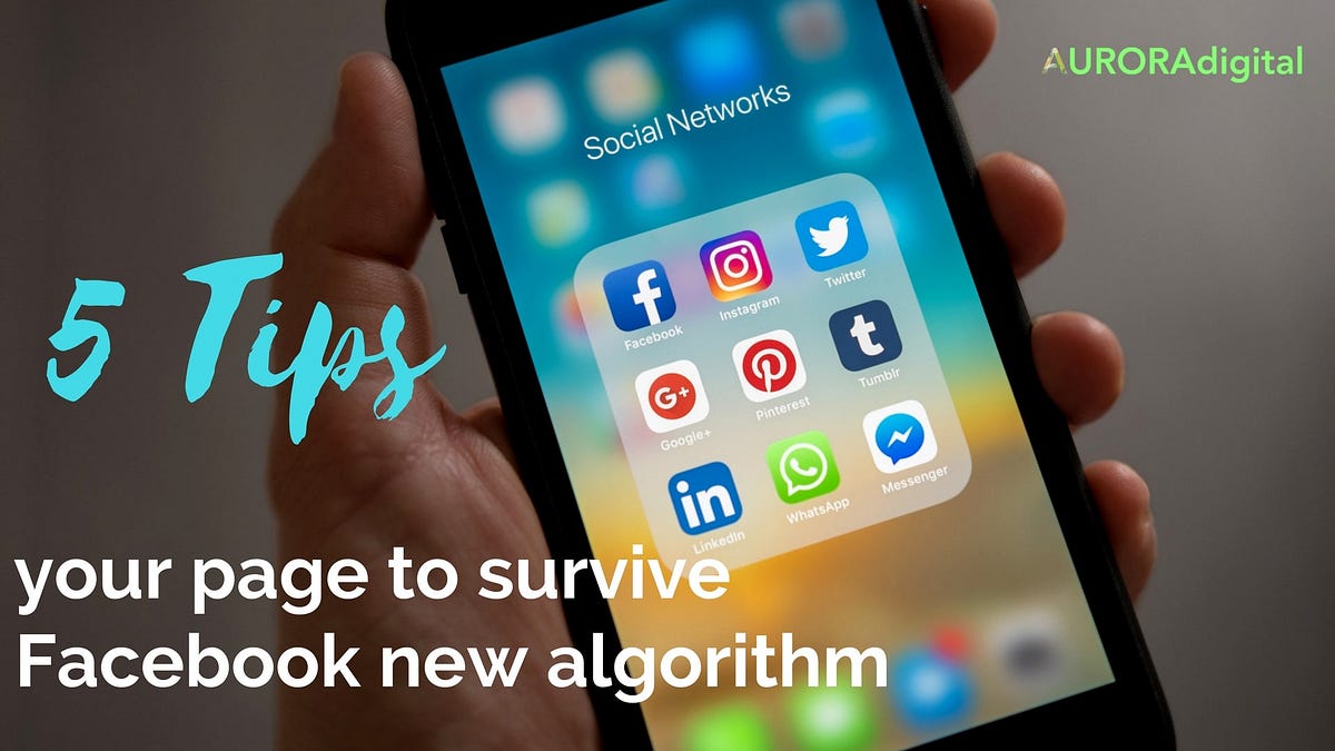 5 tips for Facebook new algorithm before too late | by Aurora Digital ...