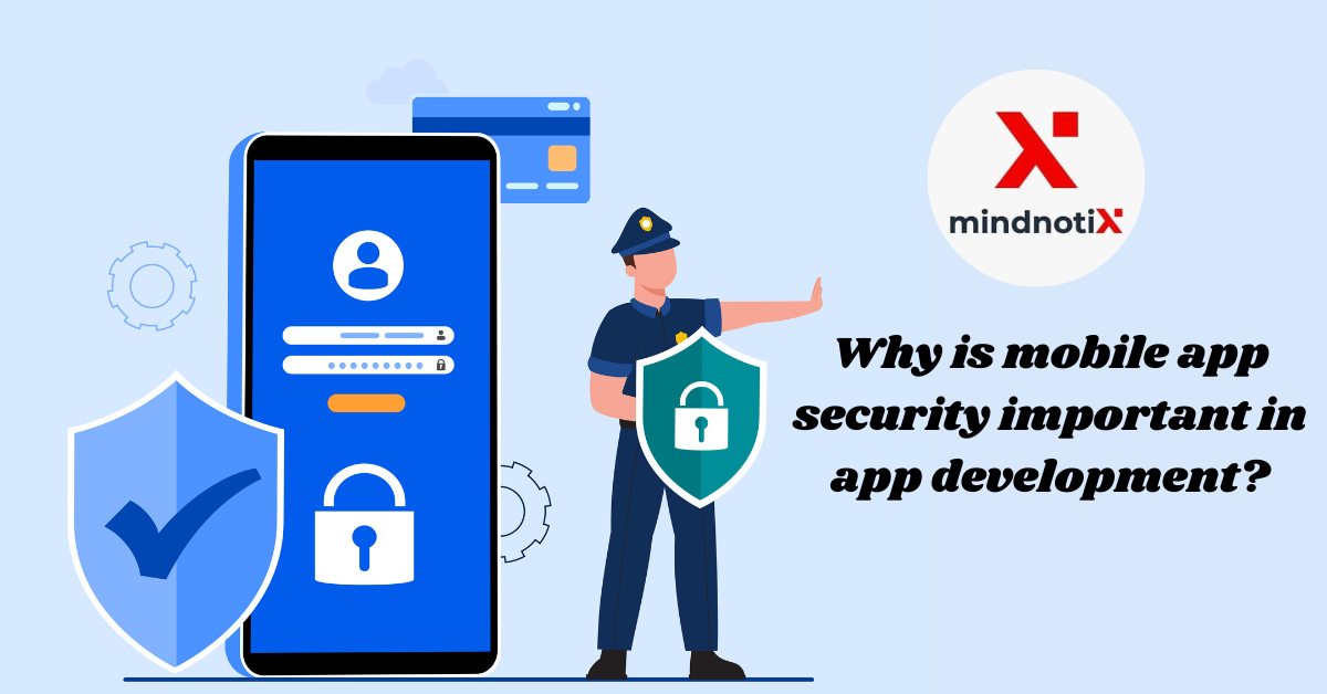 How Does Mobile App Security Affect App Development By Mindnotix