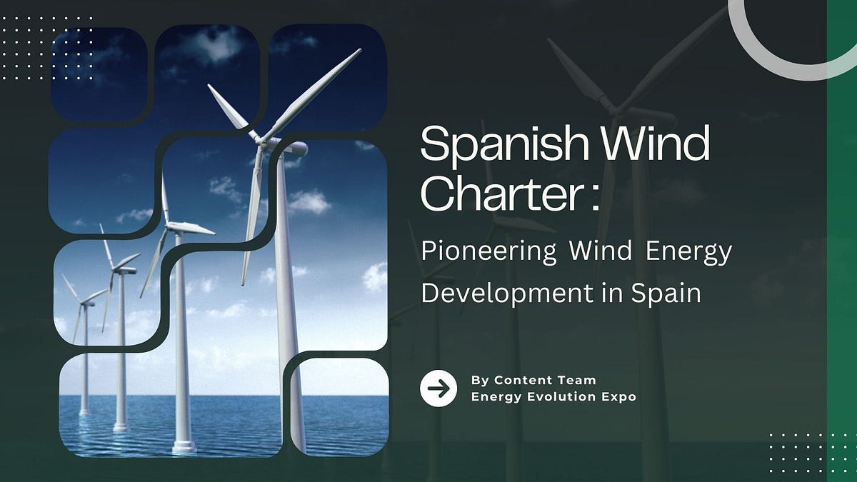 Spanish Wind Charter: Pioneering Wind Energy Development in Spain | by Energy Evolution Expo ...