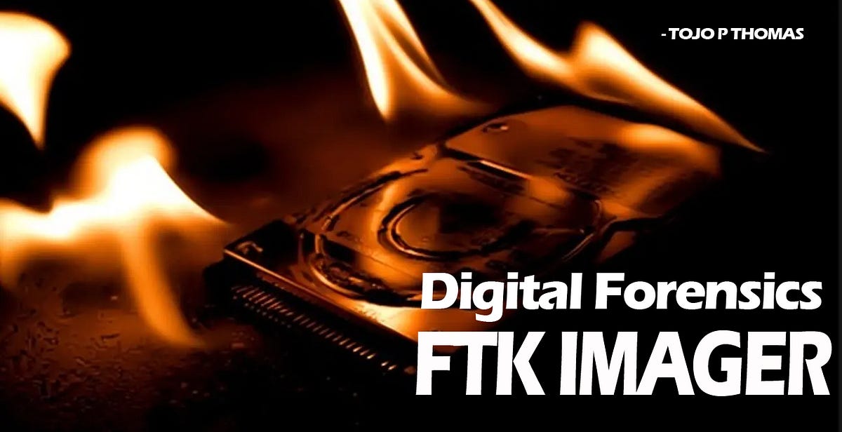 FTK Imager. How to Create a Forensic Image with FTK… | by TOJO P THOMAS | Medium