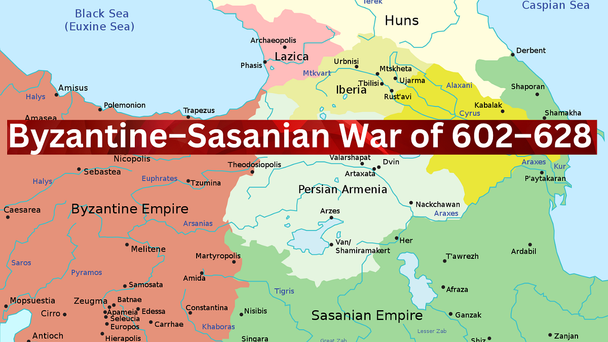 Byzantine–Sasanian War of 602–628 | by A Small Part of History | Medium