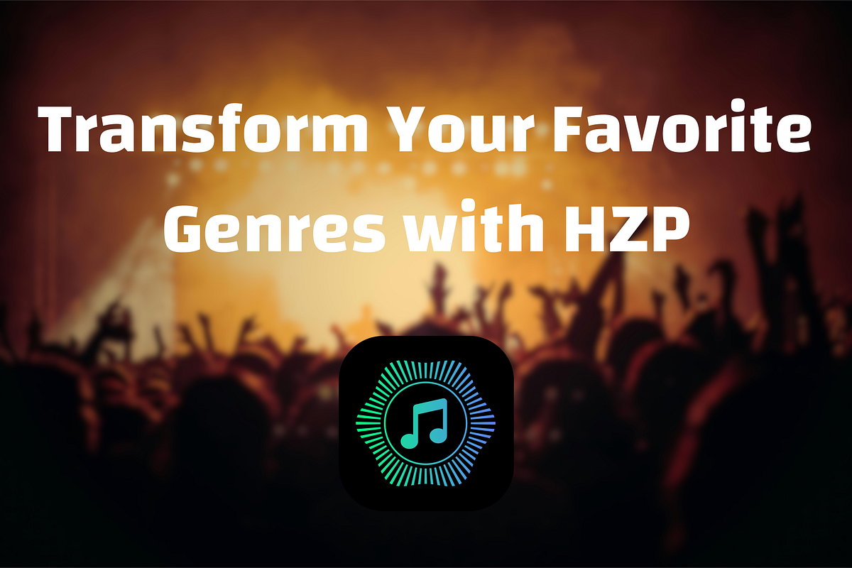From EDM to Hip-Hop: Transform Your Favorite Genres with HZP | by ...