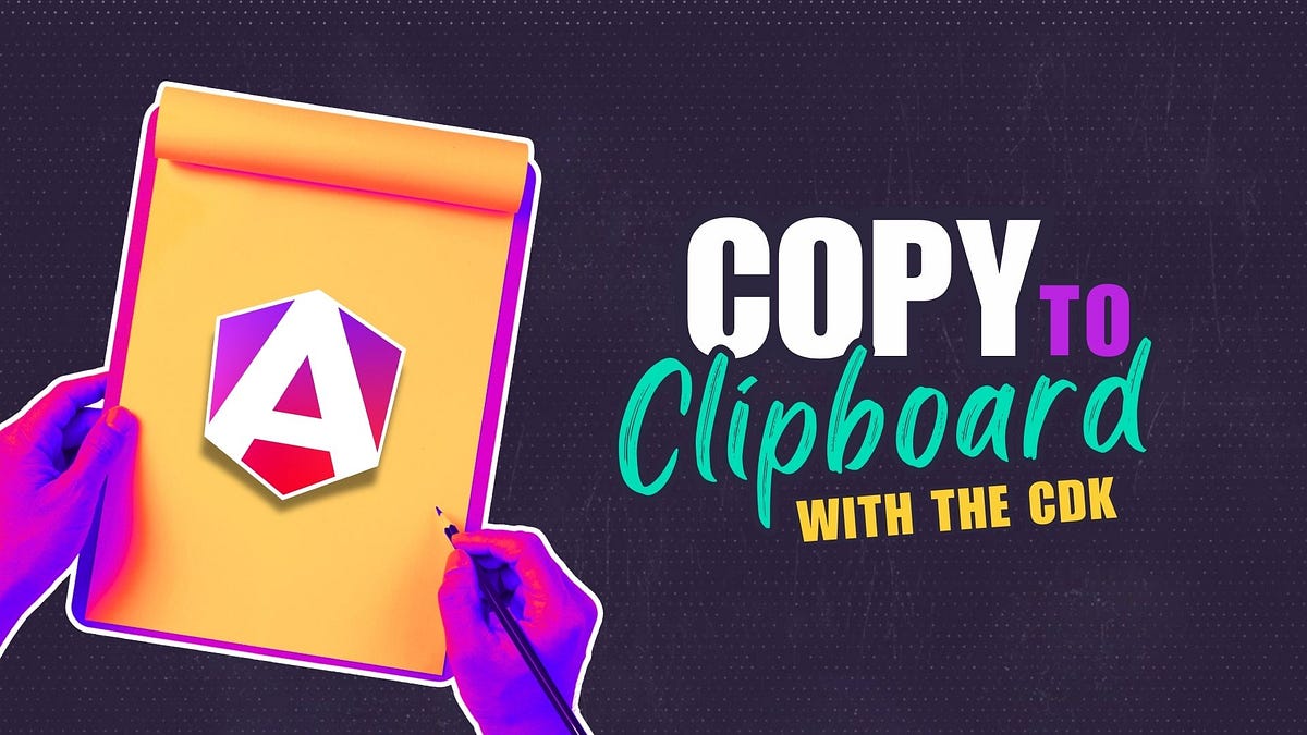 Angular Cdk Copy To Clipboard When We Build Things With Angular We By Brian Treese Medium